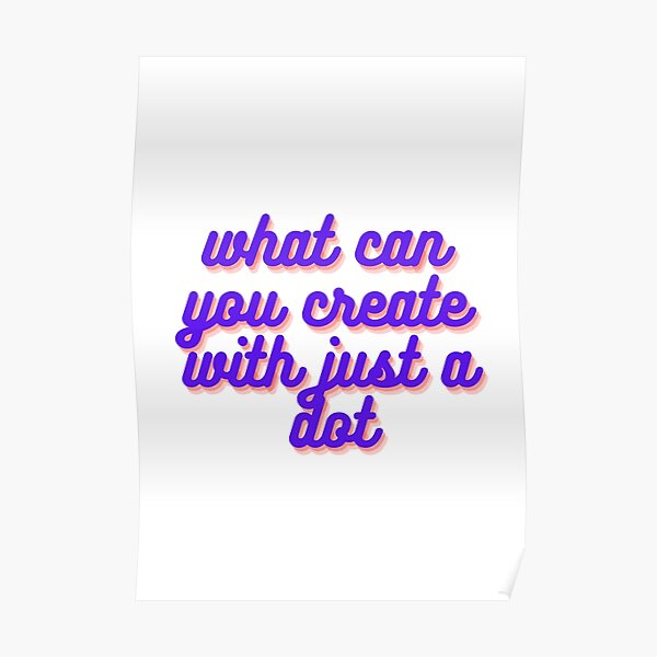 "What can you create with just a dot" Poster for Sale by GamersLands ...