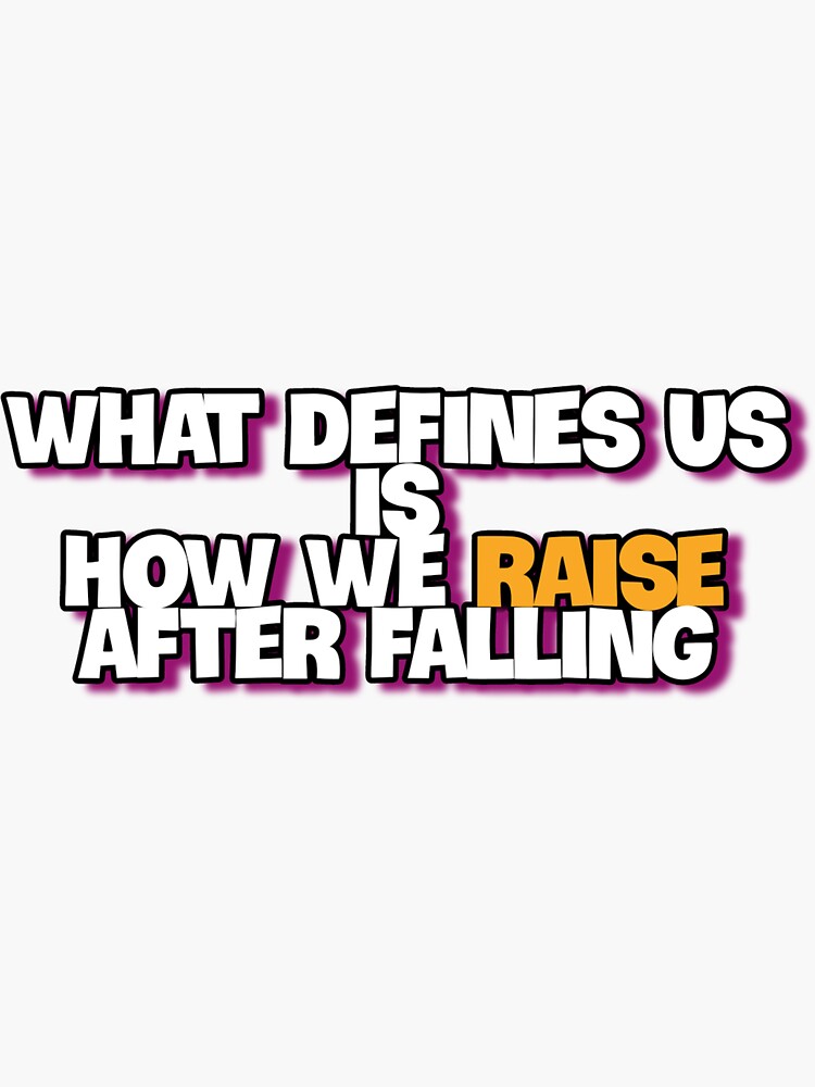 "What defines us is how we raise after falling motivational phrase ...