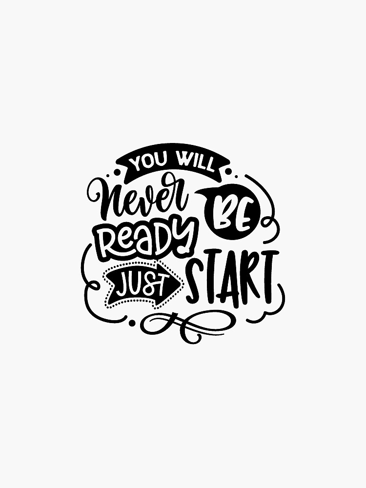 "You Will Never Be Ready Just Start - motivational quotes" Sticker for ...