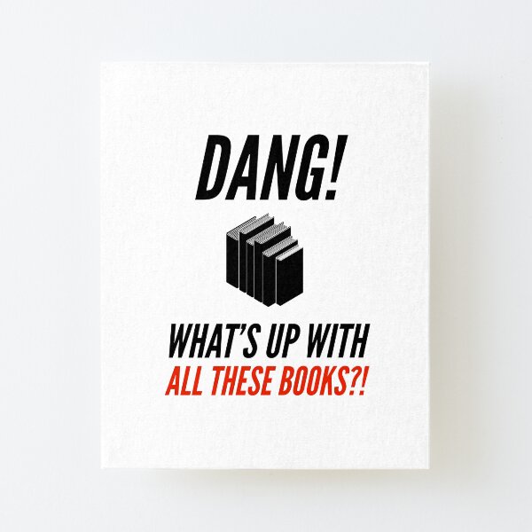 "Dang! What's Up With All These Books?!" Mounted Print for Sale by ...