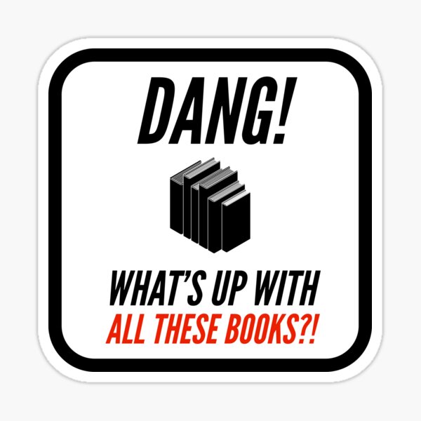 "Dang! What's Up With All These Books?!" Sticker for Sale by Jimmy ...