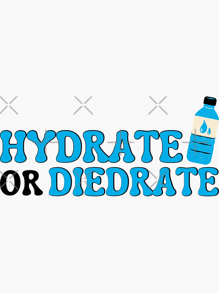 "Hydrate or DieDrate-Drink More Water-Stay Hydrated-healthy lifestyle ...