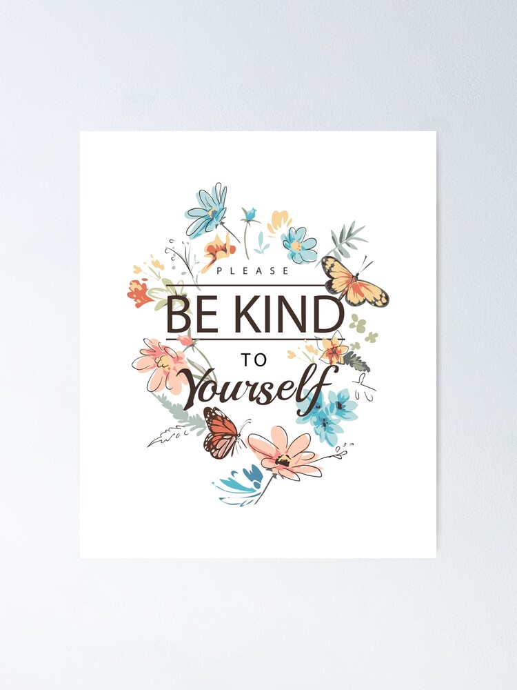 "Please Be Kind To Yourself" Poster for Sale by deonnelauserplc | Redbubble