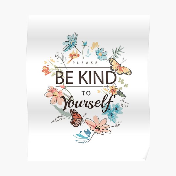 "Please Be Kind To Yourself" Poster for Sale by deonnelauserplc | Redbubble
