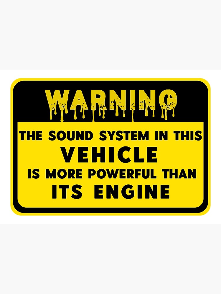 "WARNING : The sound system in this vehicle is more powerful than its ...