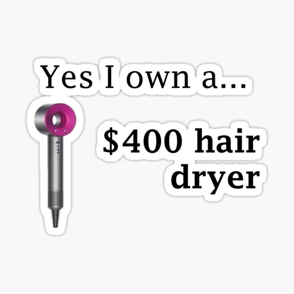 "Yes I own a $400 hair dryer" Sticker for Sale by ClothesnMore | Redbubble