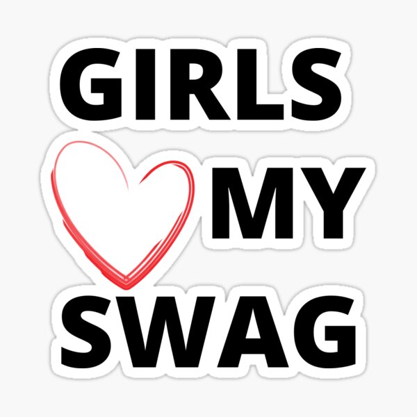 "Girls Love My Swag" Sticker for Sale by Beenn | Redbubble