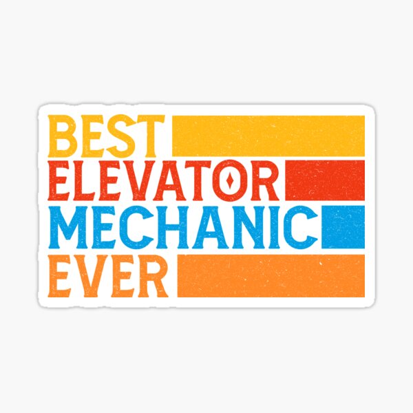 "Best Elevator Mechanic Ever Elevator Mechanic Appreciation" Sticker ...