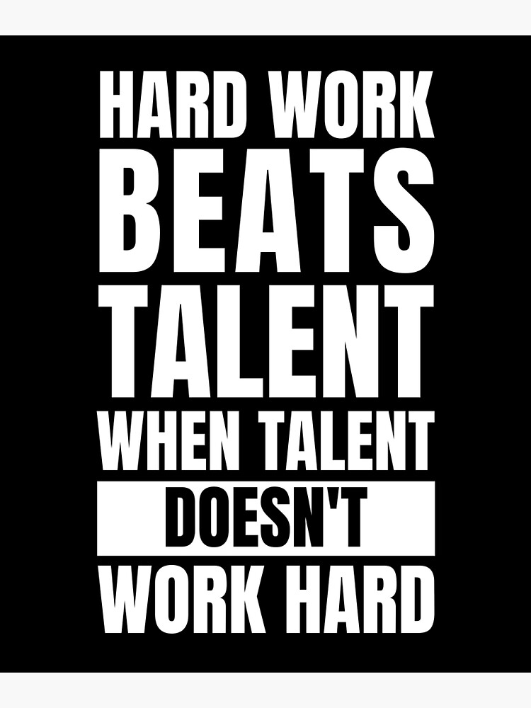"Hard work beats talent when talent doesn't work hard-motivational ...