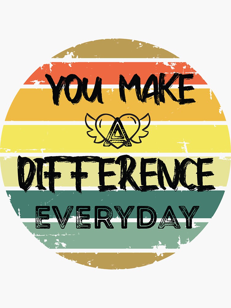 "you make a difference everyday" Sticker for Sale by EZONEEE | Redbubble