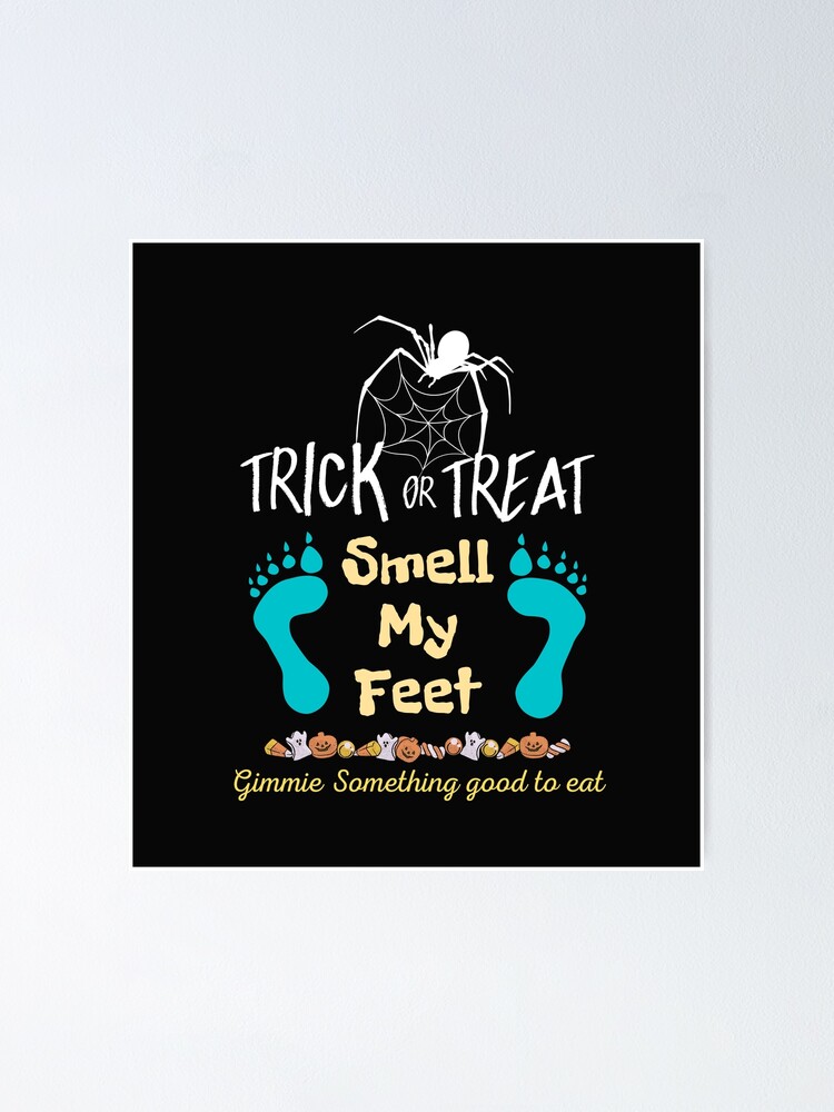 "Trick or treat smell my feet" Poster for Sale by BuilderBen | Redbubble