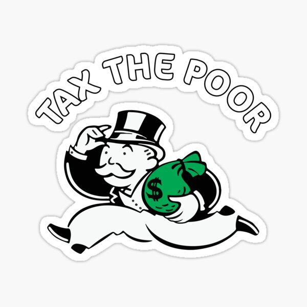 "Tax the Poor " Sticker for Sale by Customzy | Redbubble