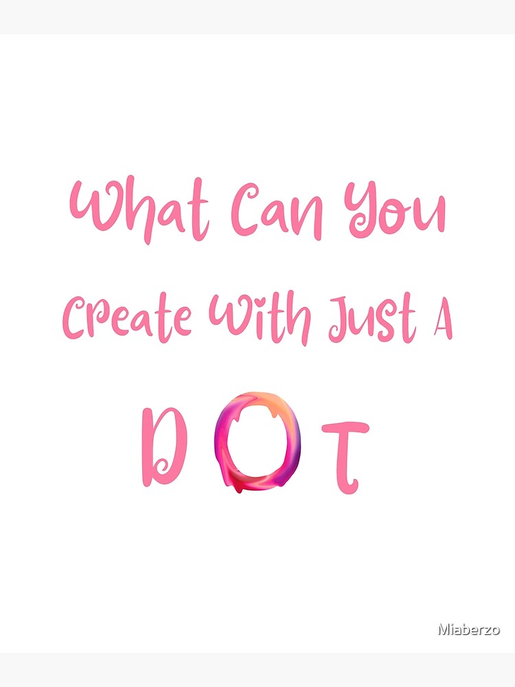 "what can you create with just a dot: Funny quote" Poster for Sale by ...