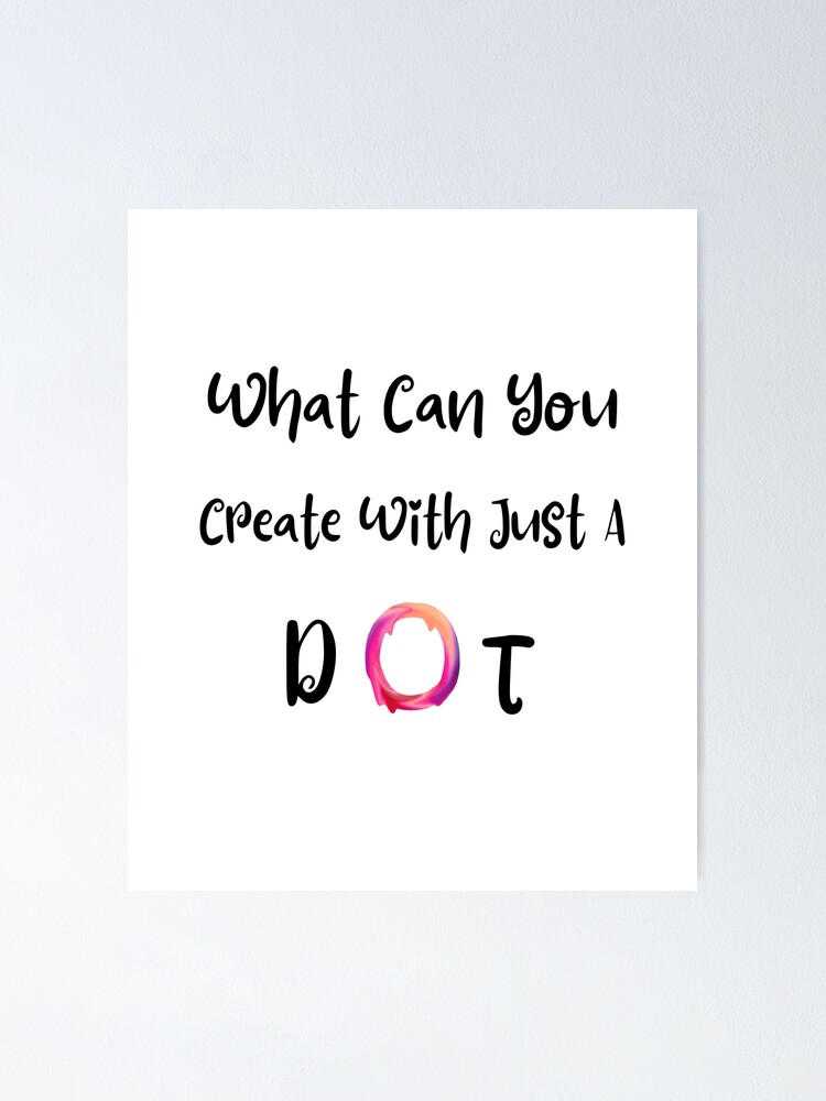 "what can you create with just a dot: Funny quote" Poster for Sale by ...