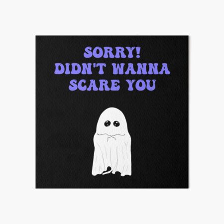 "Sorry! Didnt Wanna Scare You - Cute Ghost Shy Spooky" Art Board Print ...