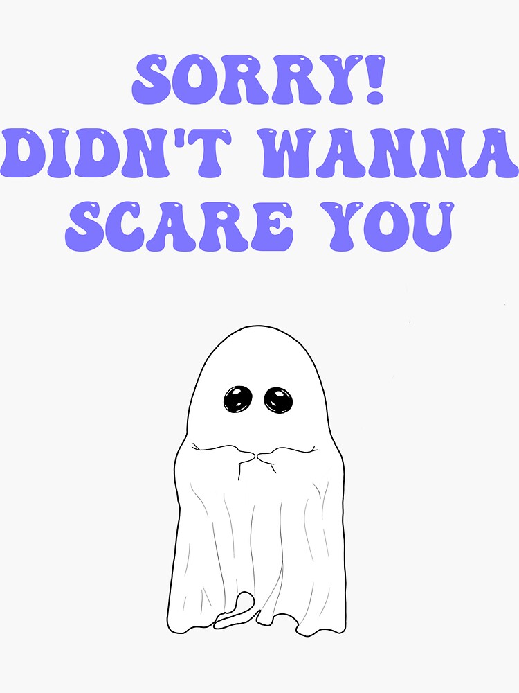 "Sorry! Didnt Wanna Scare You - Cute Ghost Shy Spooky" Sticker for Sale ...