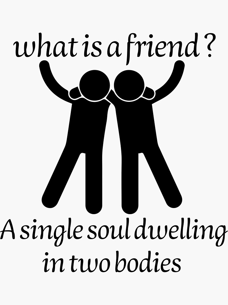 Pegatina «¿Que es un amigo? Una sola alma que habita en dos cuerpos ...