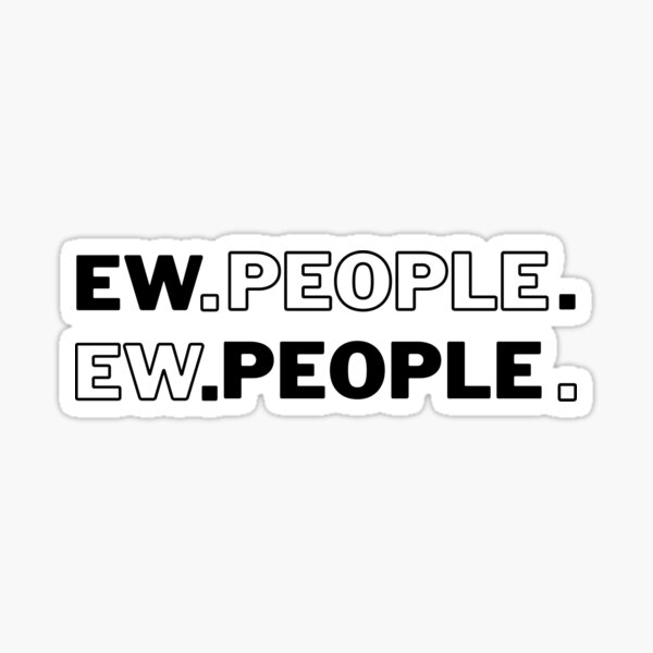 "Ew. People Funny for Kids and Adults" Sticker for Sale by PODbykassoul ...