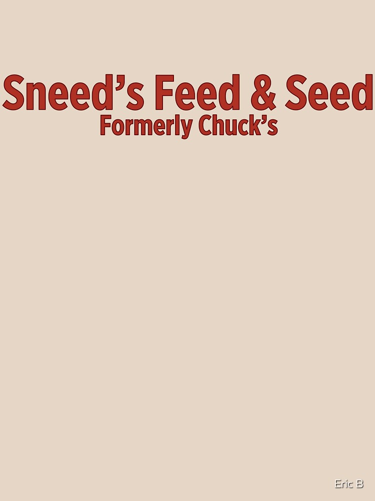 "Sneed's Feed & Seed (Formerly Chuck's)" T-shirt for Sale by ...