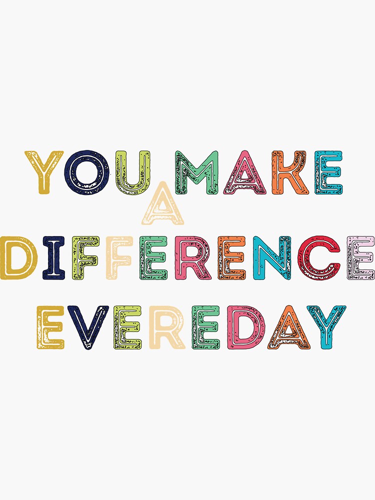 "You Make A Difference Everyday" Sticker for Sale by EZONEEE | Redbubble