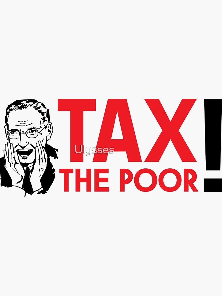 "Tax The Poor" Sticker for Sale by Ouag-design23 | Redbubble