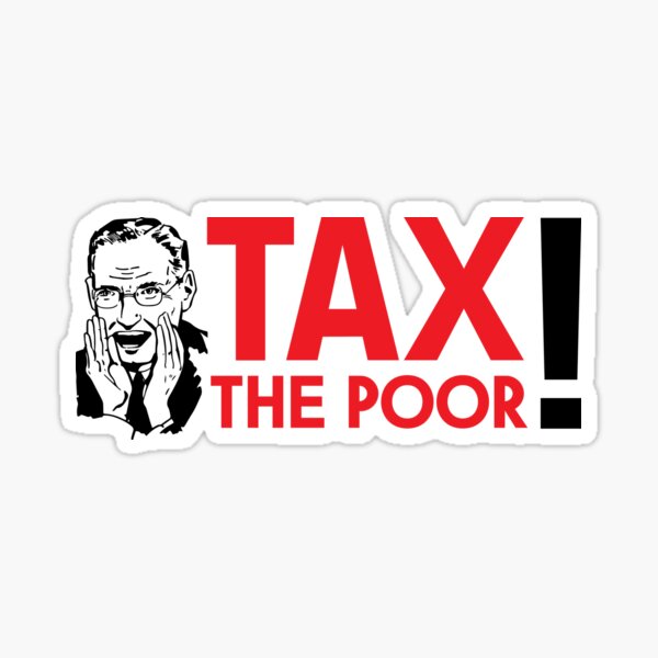 "Tax The Poor" Sticker for Sale by Ouag-design23 | Redbubble