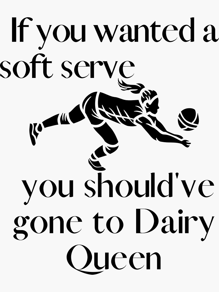 "If you wanted a soft serve you should've gone to Dairy Queen ...