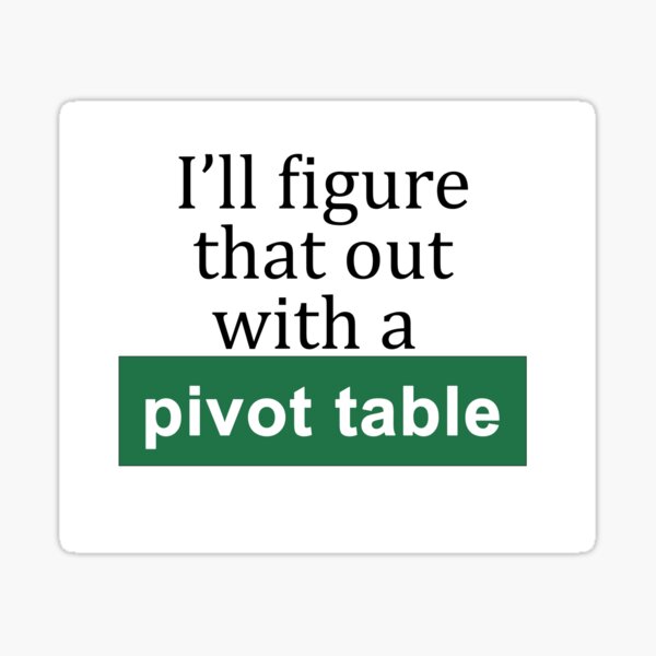 "I'll Figure That Out on A Pivot Table" Sticker for Sale by ...