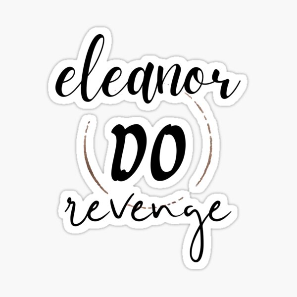 "Eleanor do Revenge" Sticker for Sale by RandilJay | Redbubble