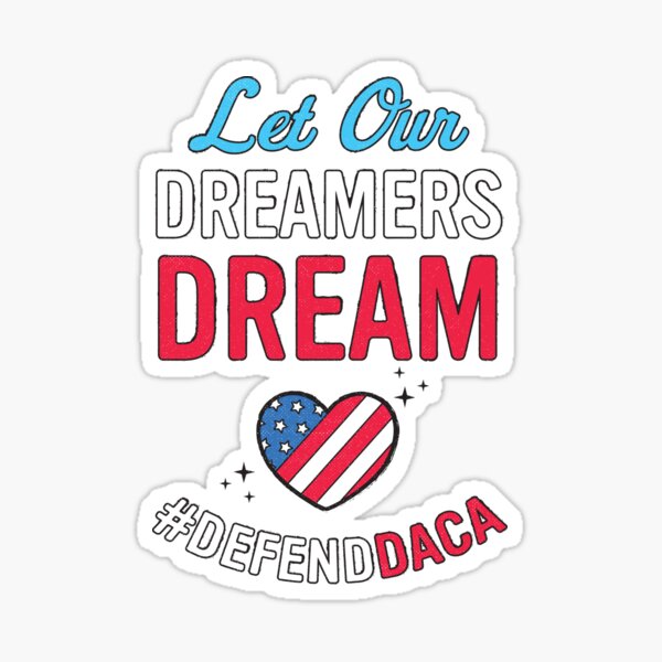 "Defend DACA - Let Our Dreamers Dream - Save DACA" Sticker by ...