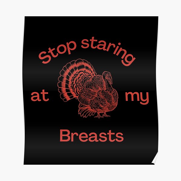 "Stop Staring At My Breast Turkey Funny Thanksgiving Shirt" Poster for ...