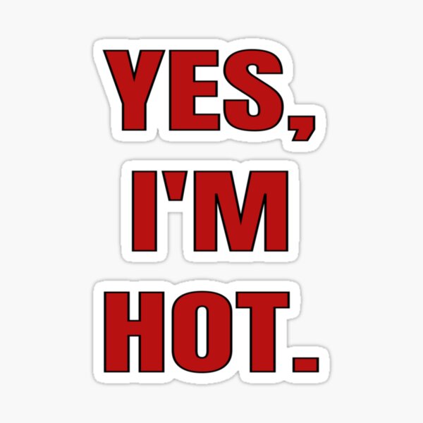 "Yes, I_m Hot. Premium " Sticker for Sale by subWOOFr | Redbubble