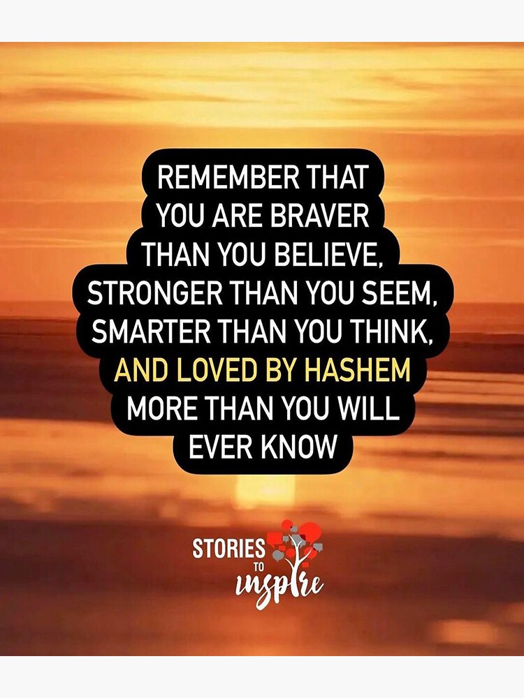 "Remember that you are braver than you believe, stronger than you seem ...