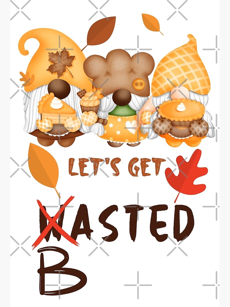 "Lets Get WASTED Sorry BASTED! Thanksgiving Fun Meme" Poster for Sale ...
