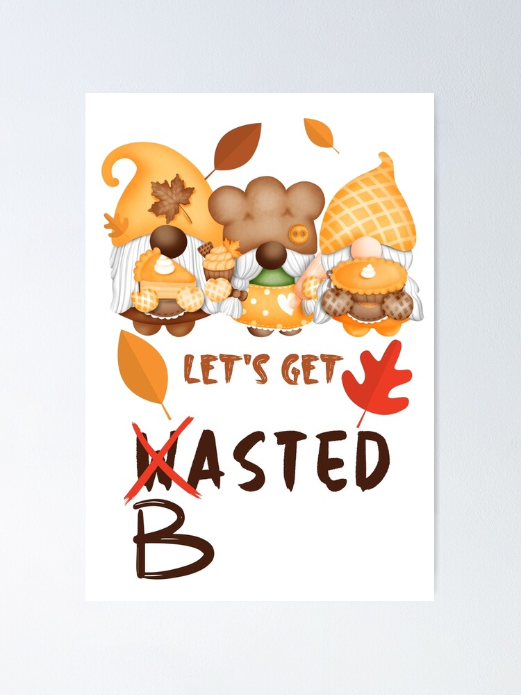 "Lets Get WASTED Sorry BASTED! Thanksgiving Fun Meme" Poster for Sale ...