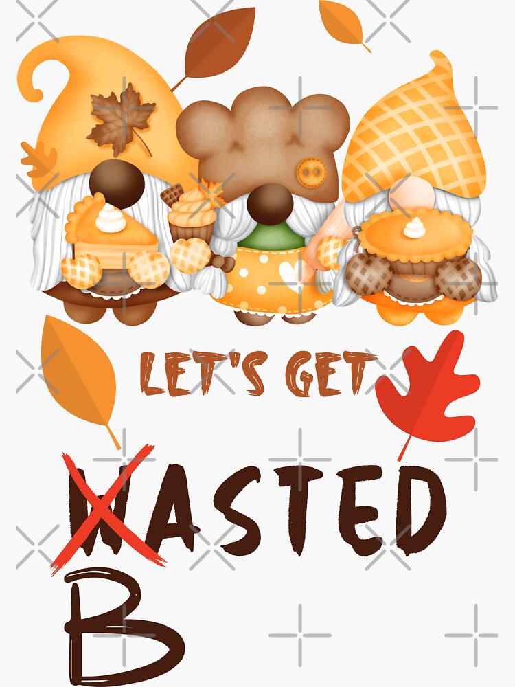 "Lets Get WASTED Sorry BASTED! Thanksgiving Fun Meme" Sticker for Sale ...