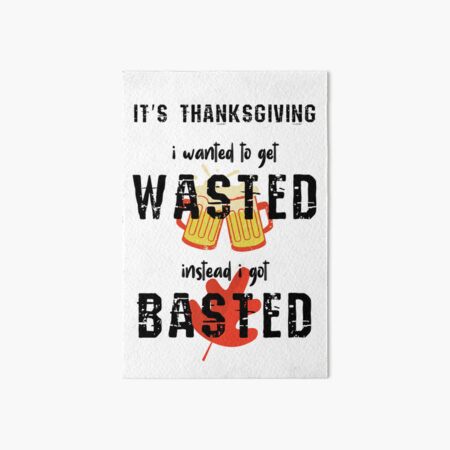 "Wanted to get WASTED instead I got BASTED! Thanksgiving Fun Meme" Art ...