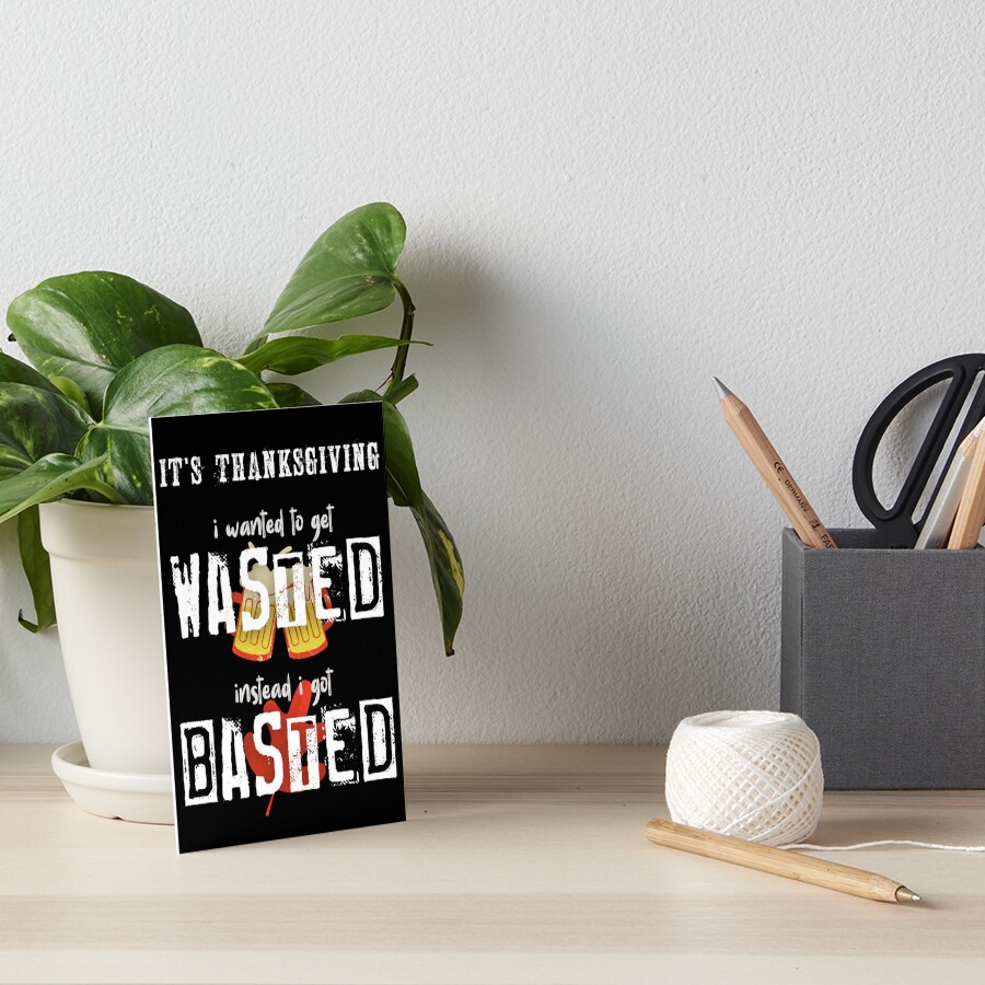 "Wanted to get WASTED instead I got BASTED! Thanksgiving Fun Meme" Art ...