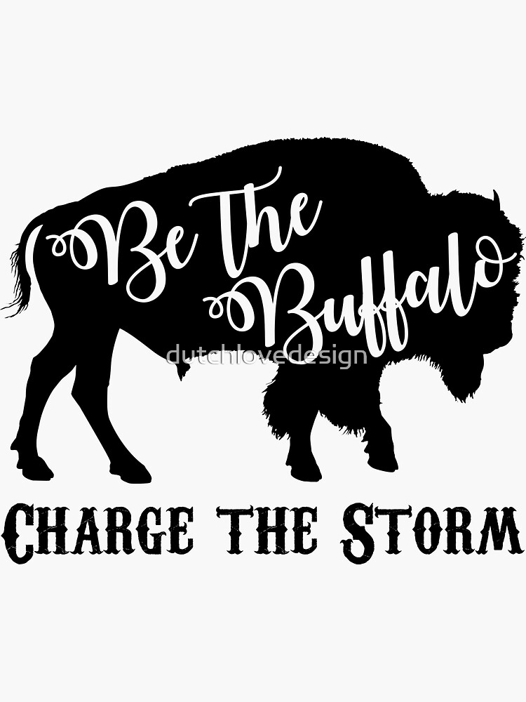 "Be the Buffalo - Charge the Storm" Sticker for Sale by dutchlovedesign ...