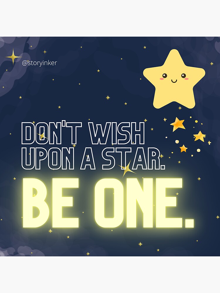 "Don't Wish Upon a Star. Be One." Sticker for Sale by storyinker ...