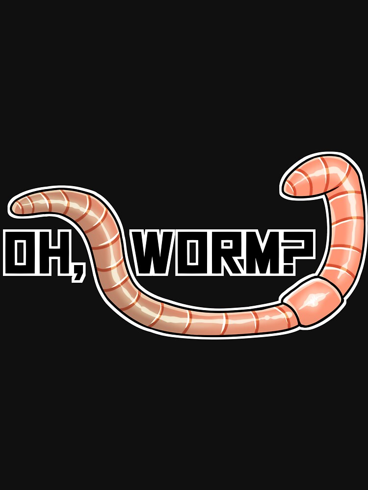 "Oh, Worm?" T-shirt for Sale by Draikinator | Redbubble | oh worm t ...