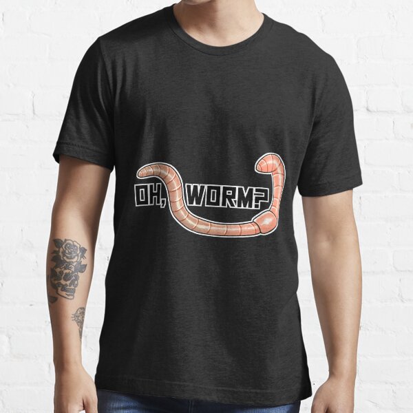 "Oh, Worm?" T-shirt for Sale by Draikinator | Redbubble | oh worm t ...