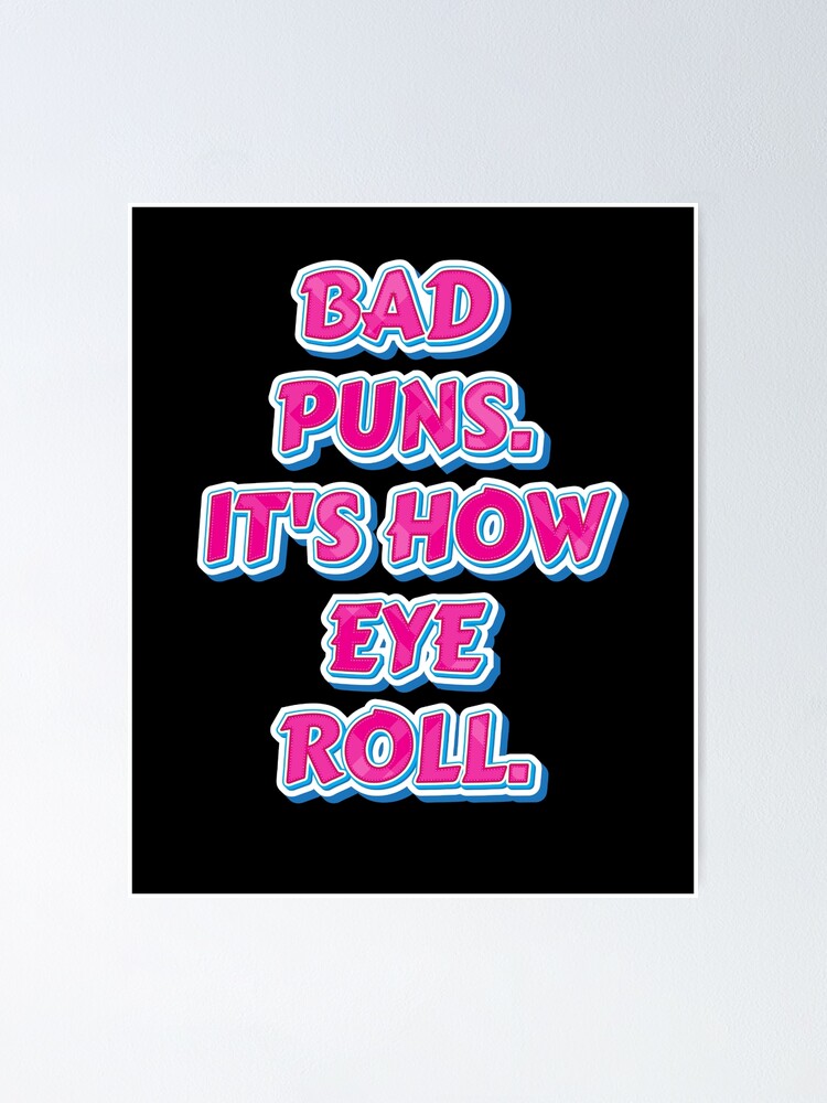 "Bad Puns. It's How Eye Roll" Poster for Sale by KindaComic | Redbubble