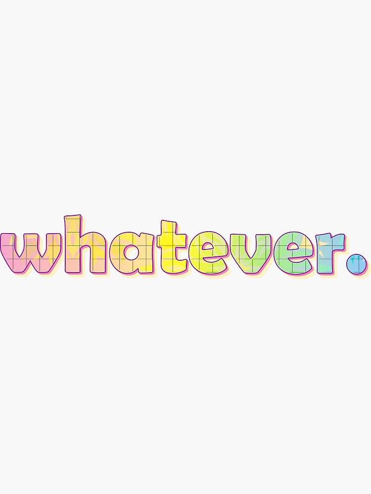 "Whatever" Sticker for Sale by KindaComic | Redbubble
