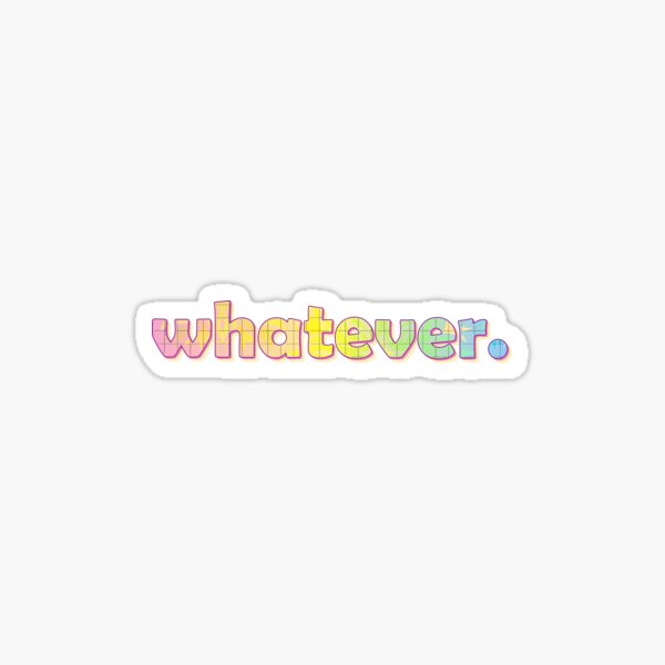 "Whatever" Sticker for Sale by KindaComic | Redbubble