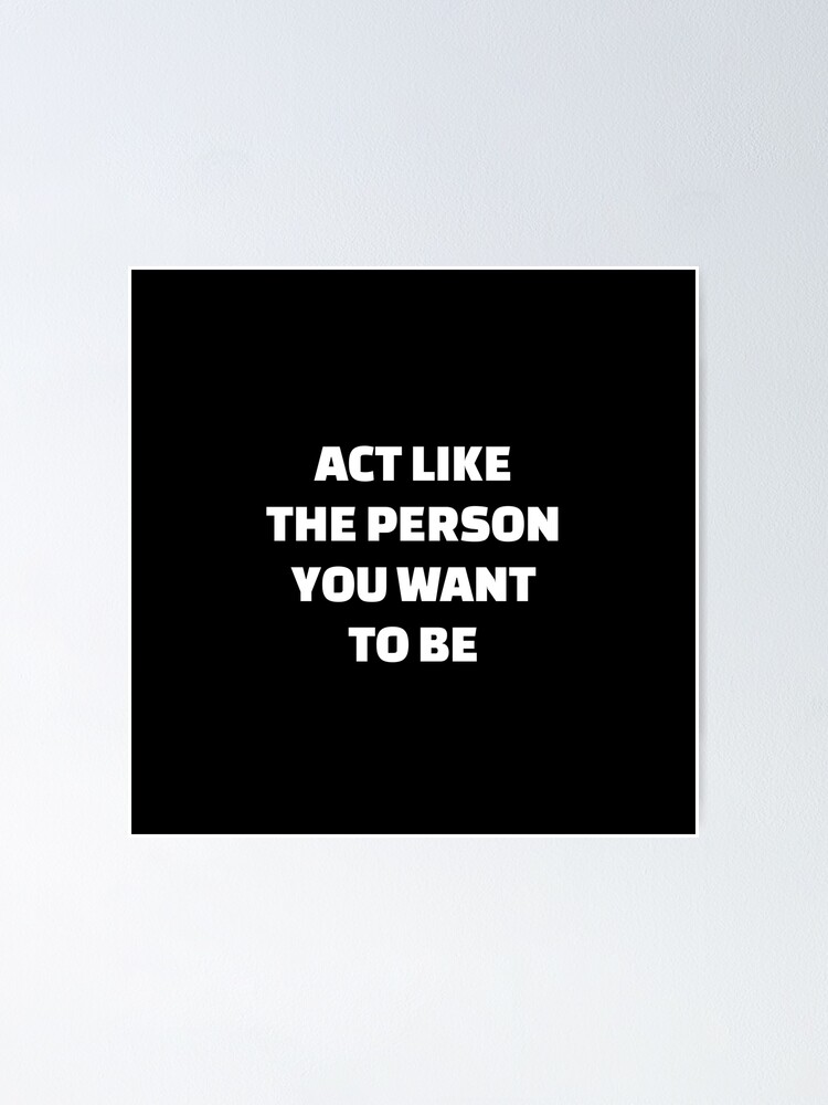 Póster «Actúa como la persona que quieres ser: las mejores frases motivacionales» de ...