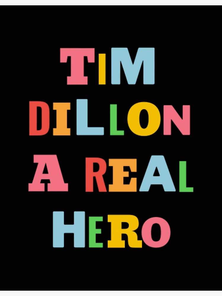 "Tim Dillon A Real Hero" Poster for Sale by hanger1p | Redbubble