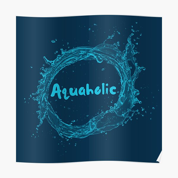 "Water Aquaholic" Poster for Sale by IceSnake | Redbubble