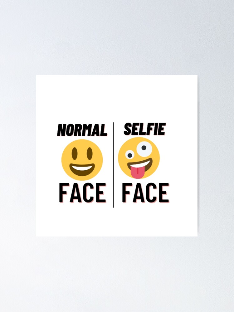 "selfie face vs normal face" Poster for Sale by emojiss | Redbubble