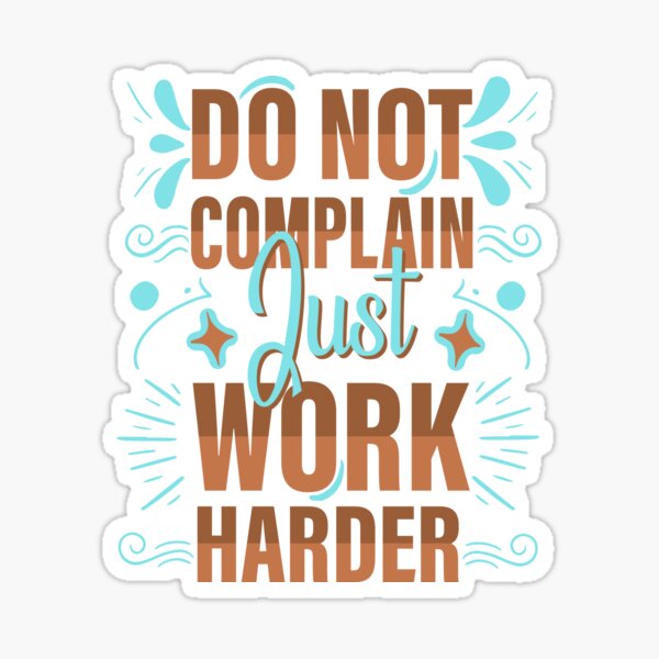 "Do Not Complain Just Work Harder." Sticker for Sale by Salmaniix ...